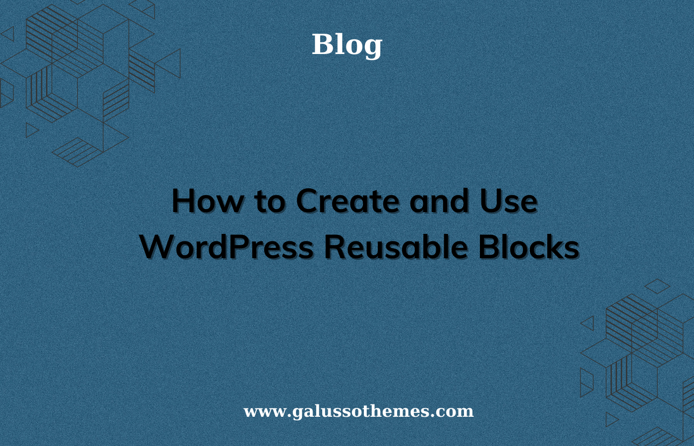 How to Create and Use WordPress Reusable Blocks - GalussoThemes