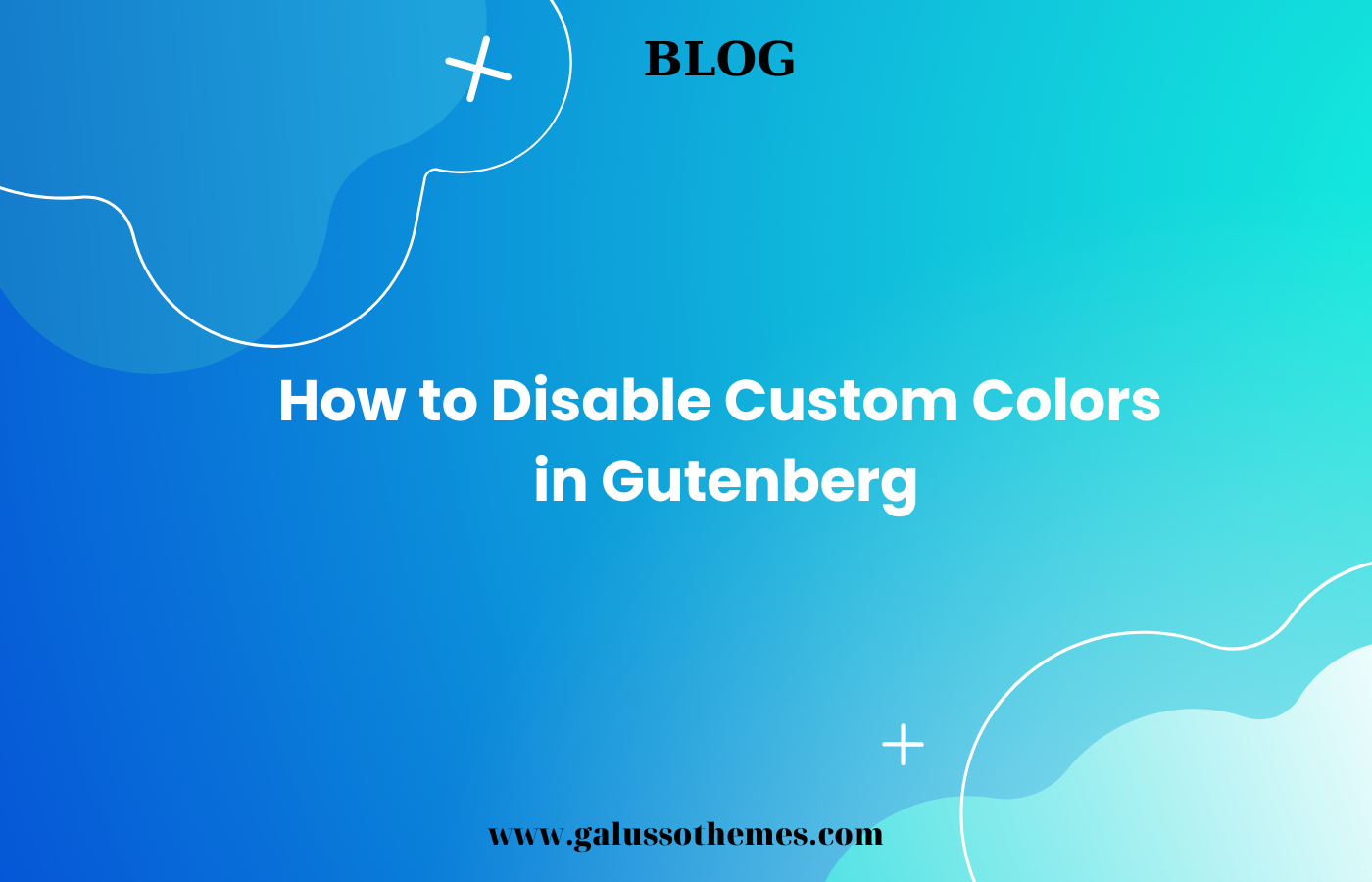 How to Disable Custom Colors in Gutenberg - GalussoThemes