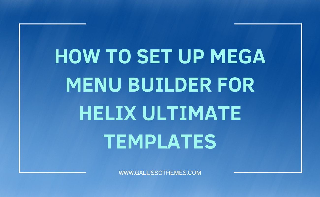 8 Steps To Set Up Mega Menu Builder For Helix Ultimate Templates Galussothemes