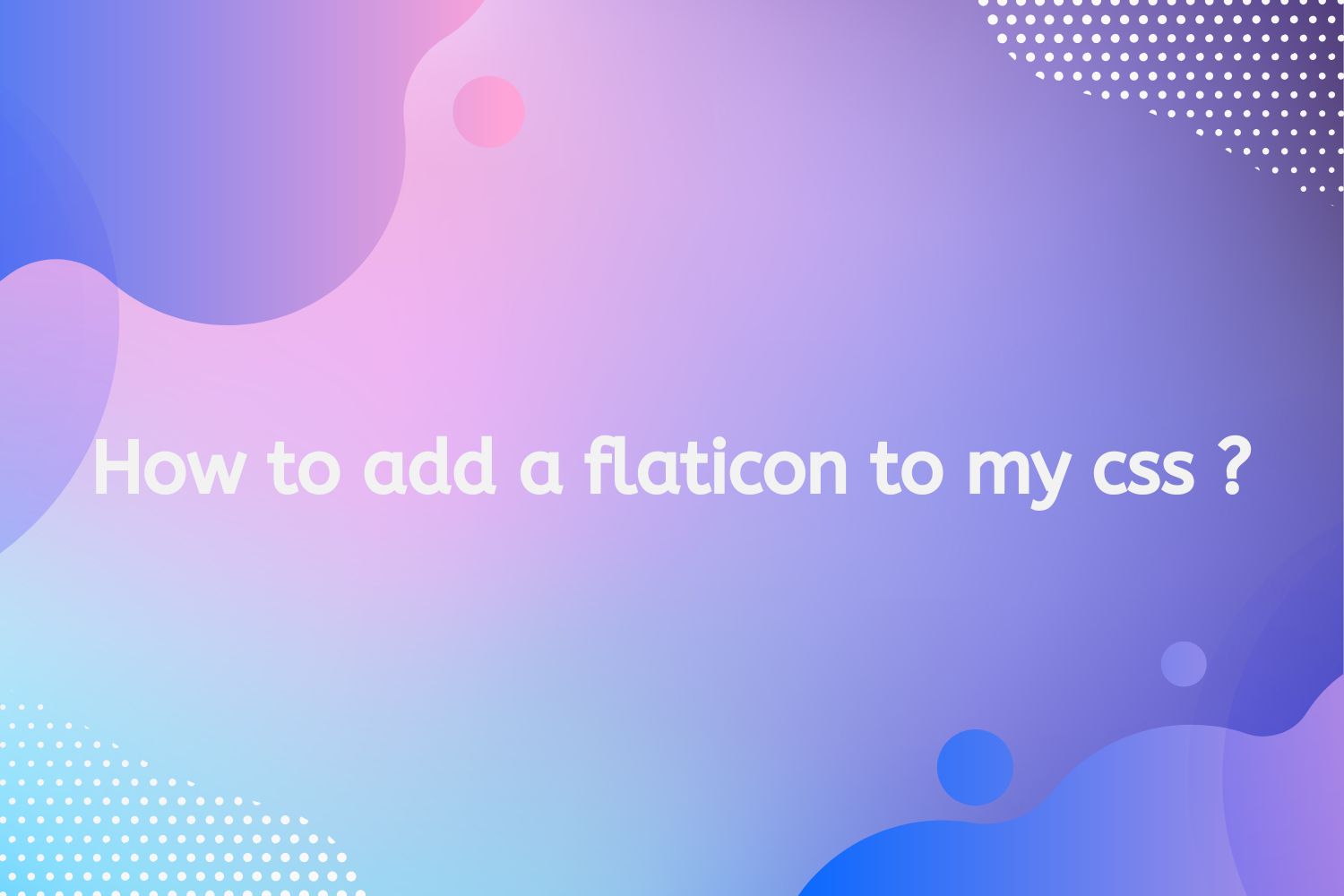 How to add a flaticon to my css ? - GalussoThemes