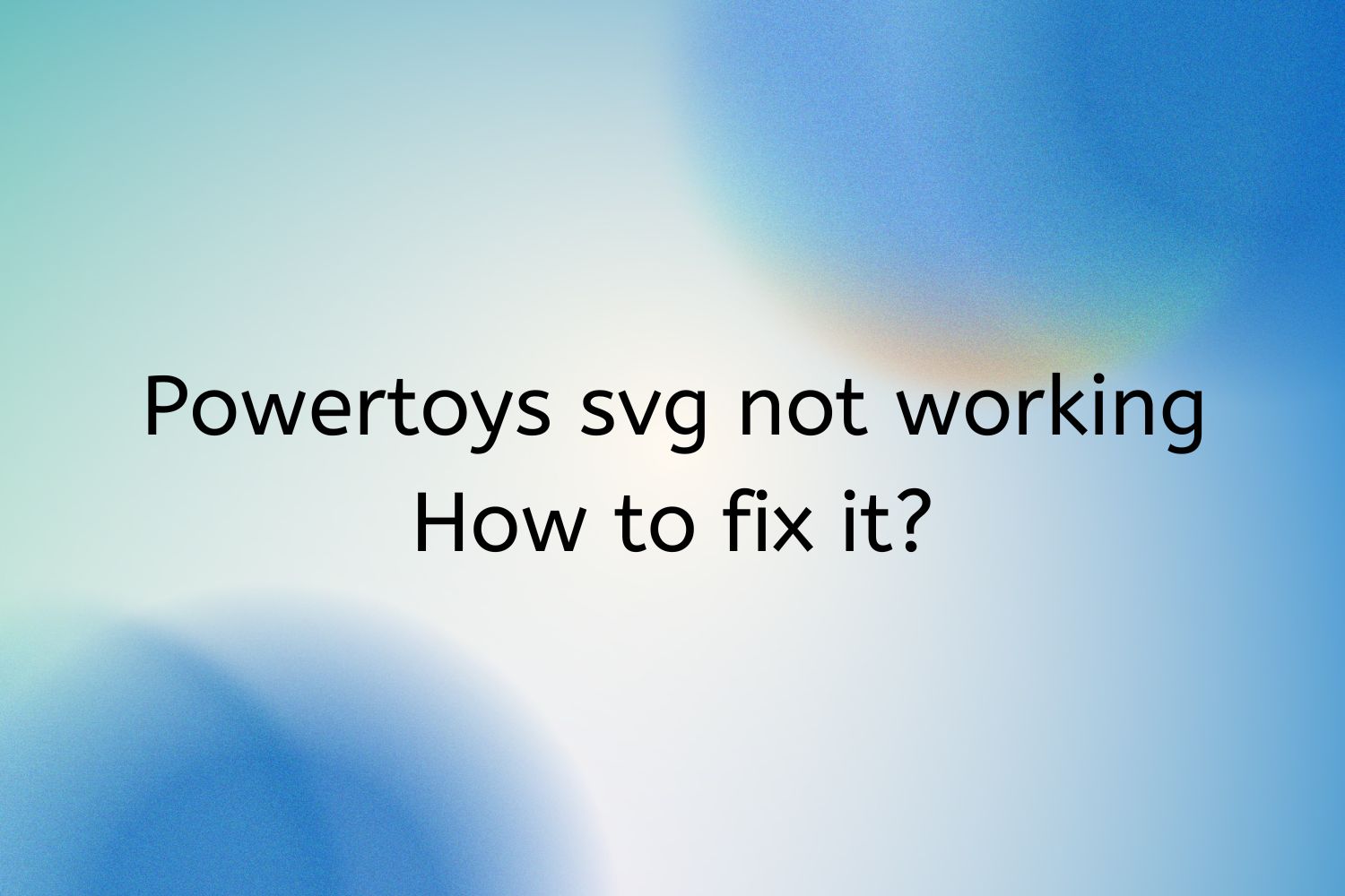 Powertoys svg not working - How to fix it? - GalussoThemes