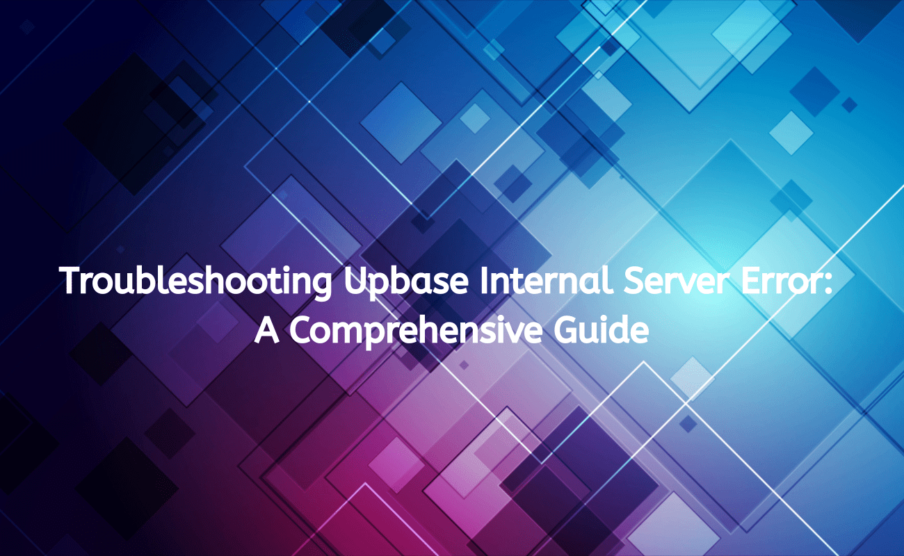 Troubleshooting Upbase Internal Server Error A Comprehensive Guide